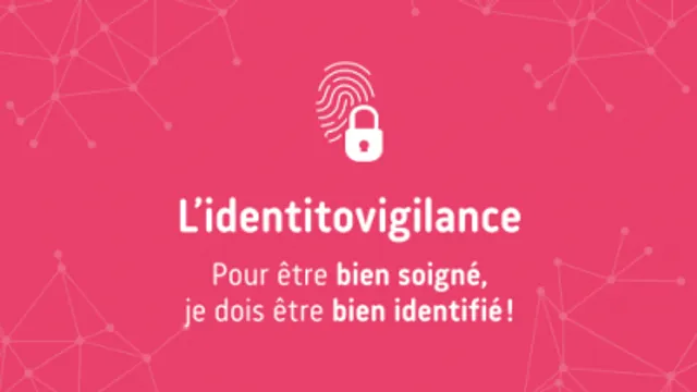 L’identitovigilance : "Pour être bien soigné, je dois être bien identifié"